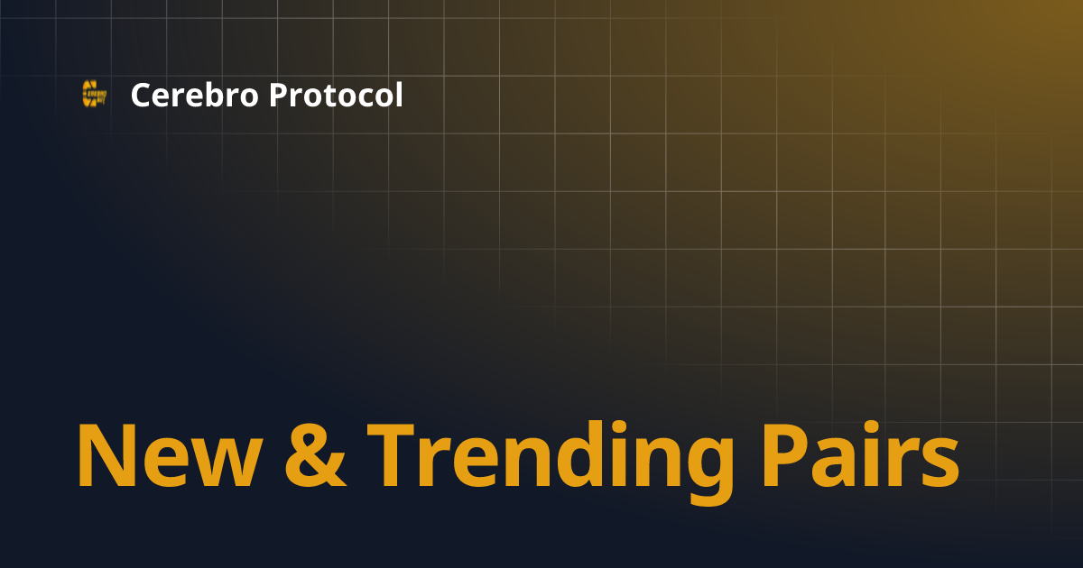 New & Trending Pairs | Cerebro Protocol