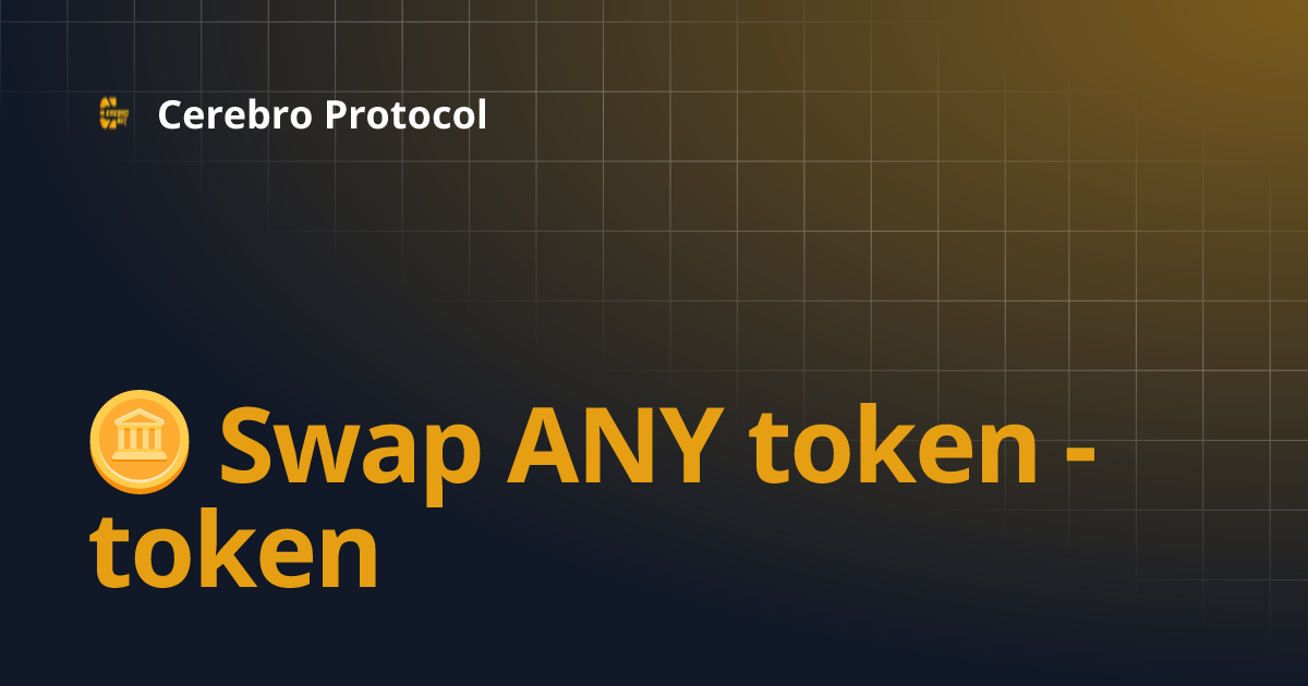 🪙 Swap ANY token - token | Cerebro Protocol