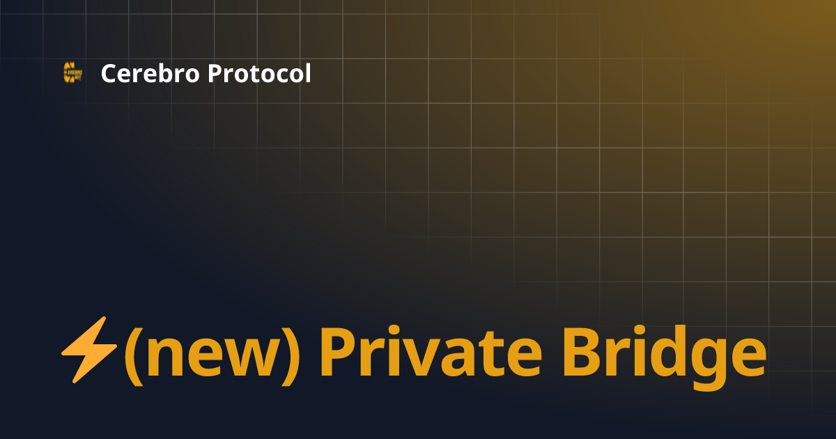 ⚡️(new) Private Bridge | Cerebro Protocol